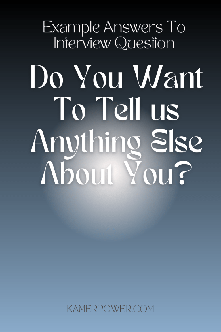 Do You Want To Tell us Anything Else About You (Answers To Interview Question)