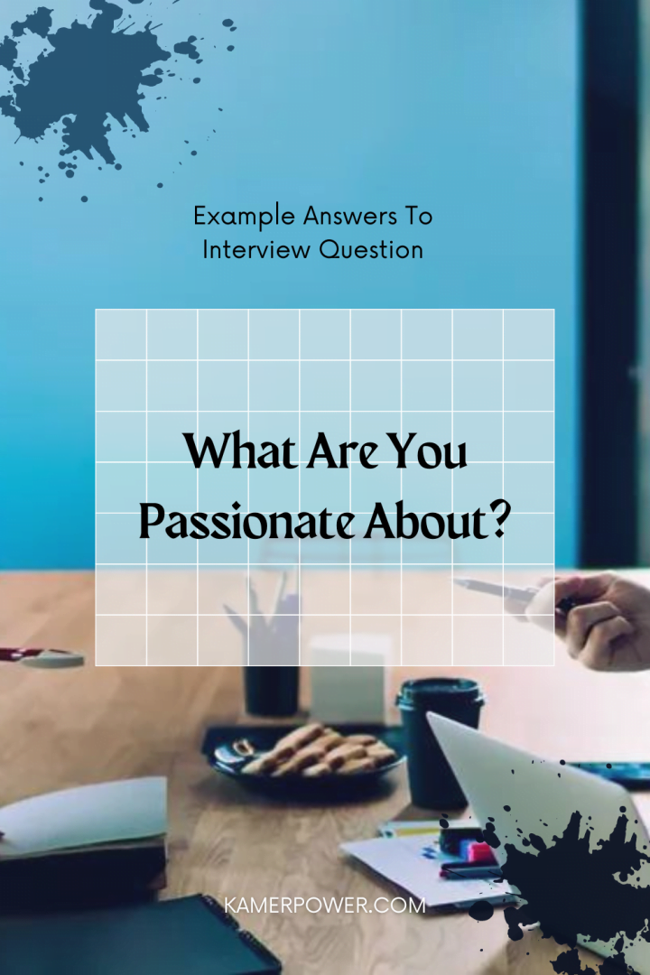 What Are You Passionate About Answers [To Interview Question]