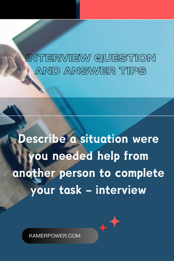 Describe a situation were you needed help from another person to ...